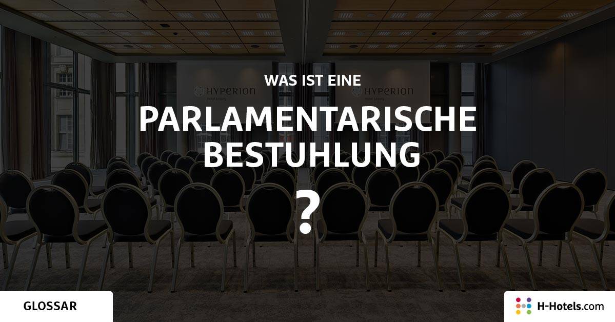 Parlamentarische Bestuhlung | Was ist das? | Glossar | H-Hotels.com