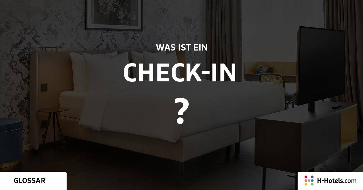 Check-In | Was ist das? | Glossar | H-Hotels.com